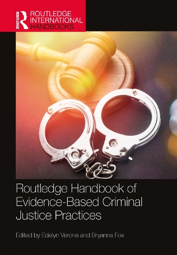 Routledge Handbook of Evidence-Based Criminal Justice Practices by Edelyn Verona, Bryanna Fox ...