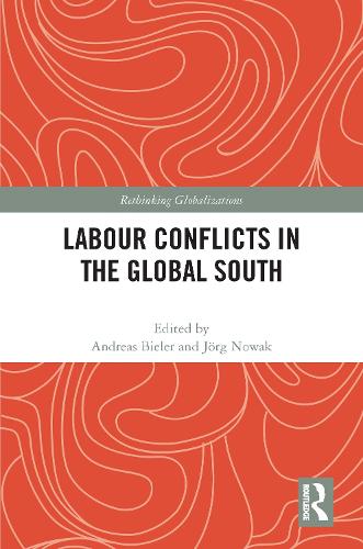 Labour Conflicts in the Global South by Andreas Bieler, Jörg Nowak ...