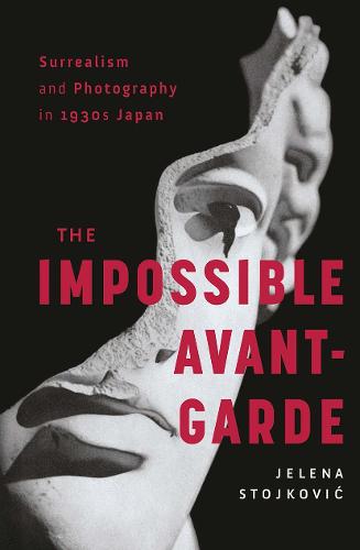 Surrealism and Photography in 1930s Japan by Jelena Stojković | Waterstones