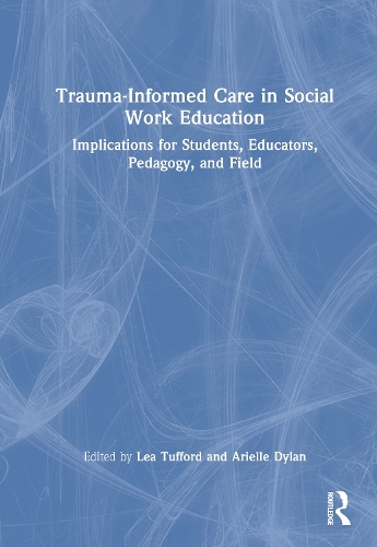 Trauma-Informed Care in Social Work Education by Lea Tufford, Arielle ...