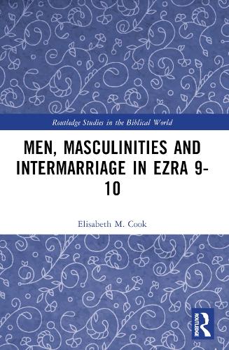Men, Masculinities and Intermarriage in Ezra 9-10 by Elisabeth M. Cook ...