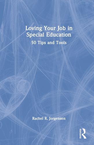 Loving Your Job in Special Education by Rachel R. Jorgensen | Waterstones