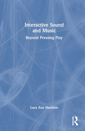 Interactive Sound and Music by Lucy Ann Harrison | Waterstones