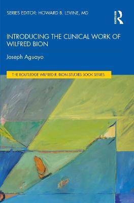 Introducing the Clinical Work of Wilfred Bion by Joseph Aguayo ...