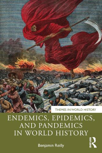 Endemics, Epidemics, and Pandemics in World History by Benjamin Reilly ...