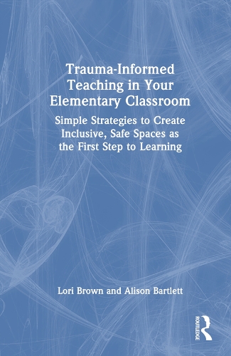 Trauma-Informed Teaching in Your Elementary Classroom by Lori Brown ...