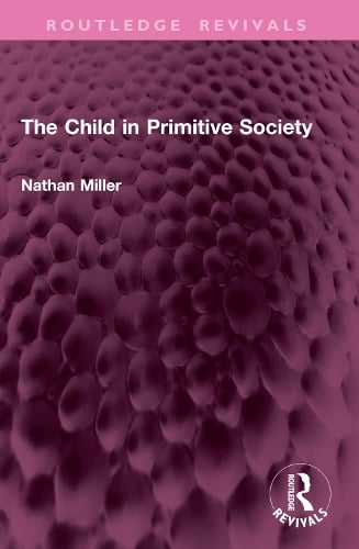 The Child in Primitive Society by Nathan Miller | Waterstones