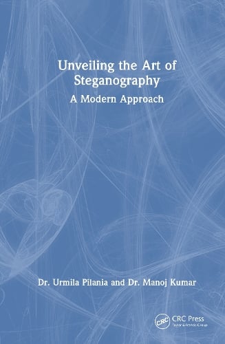 Unveiling the Art of Steganography by Urmila Pilania, Manoj Kumar ...