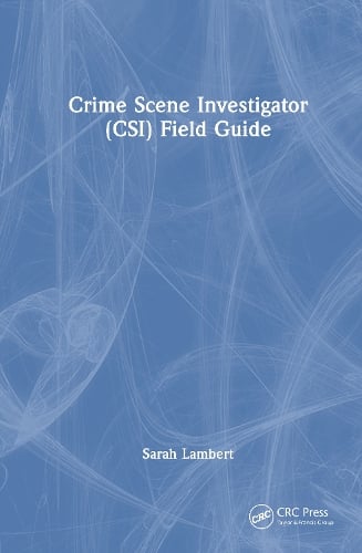 Crime Scene Investigator (CSI) Field Guide by Sarah Lambert | Waterstones