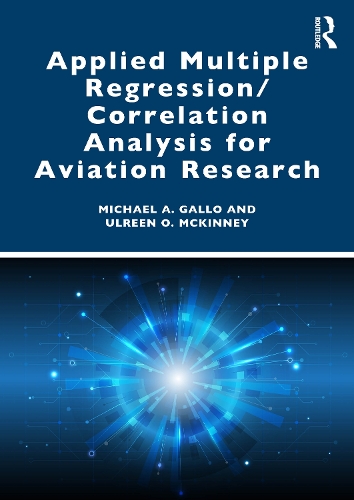 Applied Multiple Regression/Correlation Analysis for Aviation Research by Michael A. Gallo ...