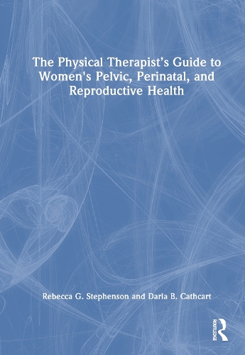 The Physical Therapist’s Guide to Women's Pelvic, Perinatal, and Reproductive Health by Rebecca ...