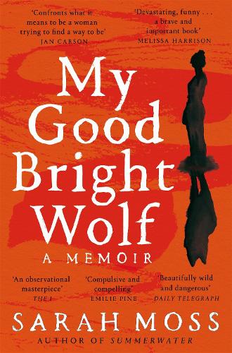My Good Bright Wolf by Sarah Moss | Waterstones