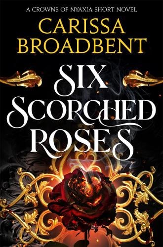 Six Scorched Roses by Carissa Broadbent | Waterstones