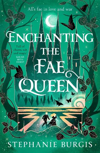 Enchanting the Fae Queen by Stephanie Burgis | Waterstones