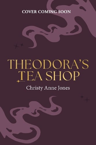 Theodora's Tea Shop by Christy Anne Jones | Waterstones
