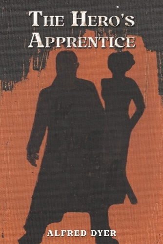 The Hero's Apprentice by Alfred Dyer | Waterstones