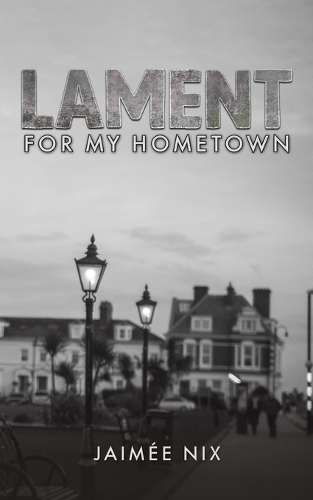 Lament for My Hometown by Jaimee Nix | Waterstones