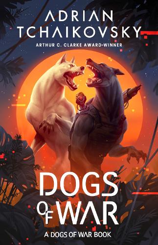 Dogs of War by Adrian Tchaikovsky | Waterstones