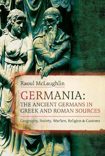 Germania: The Ancient Germans in Greek and Roman Sources by Raoul ...
