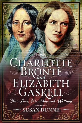 Charlotte Brontë and Elizabeth Gaskell by Susan Dunne | Waterstones