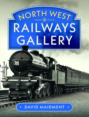 North West Railways Gallery by David Maidment | Waterstones