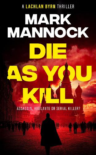 DIE AS YOU KILL by Mark Mannock | Waterstones