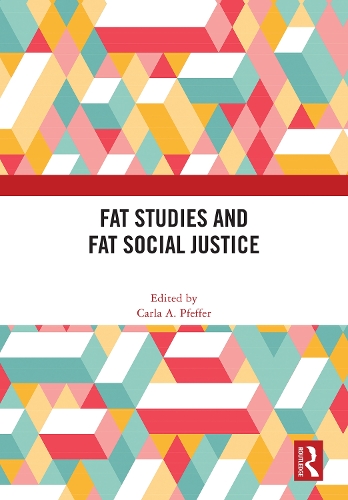 Fat Studies and Fat Social Justice by Carla A. Pfeffer | Waterstones