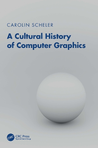 A Cultural History of Computer Graphics by Carolin Scheler | Waterstones
