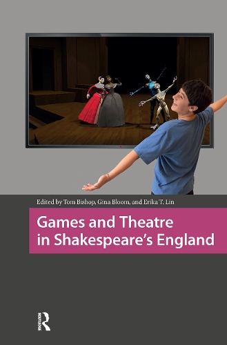 Games and Theatre in Shakespeare's England by Tom Bishop, Gina Bloom ...