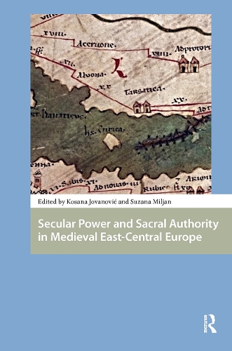 Secular Power and Sacral Authority in Medieval East-Central Europe by ...