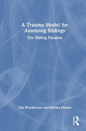 A Trauma Model for Assessing Siblings by Tim Woodhouse, Norma Howes ...