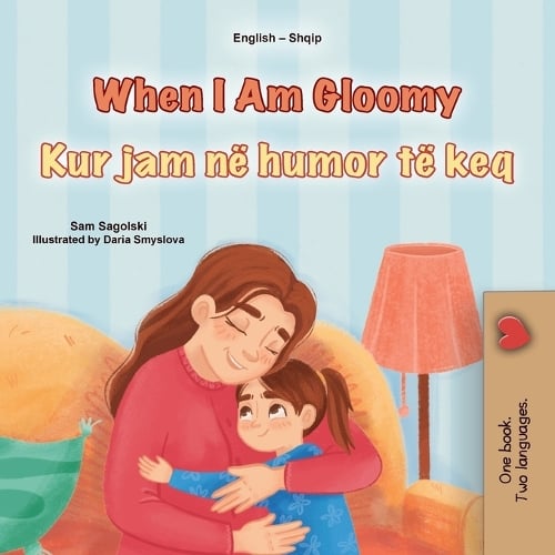 When I am Gloomy (English Albanian Bilingual Children's Book) by Sam ...