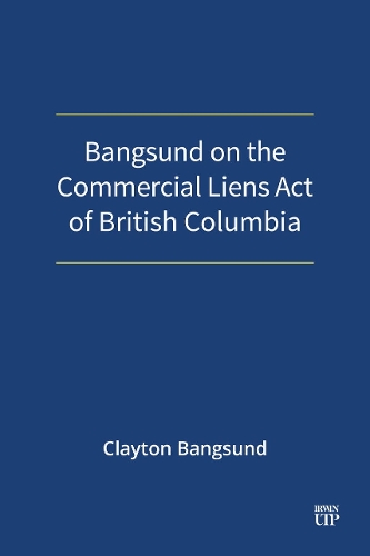 Bangsund on the Commercial Liens Act of British Columbia by Clayton ...