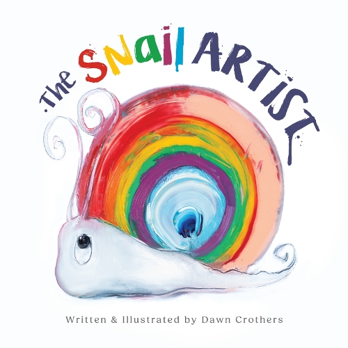 The Snail Artist - A Heartwarming Tale About Creativity, Courage and ...