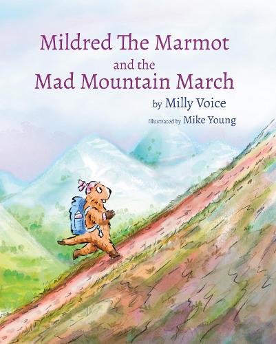 Mildred The Marmot and the Mad Mountain March by Milly Voice | Waterstones