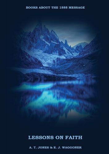 Lessons on the Faith of Jesus by A T Jones E J Waggoner | Waterstones