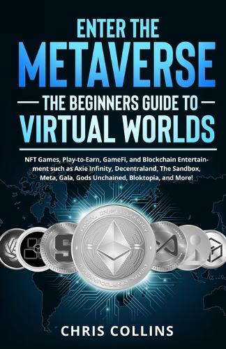 Enter the Metaverse - The Beginners Guide to Virtual Worlds by Chris ...