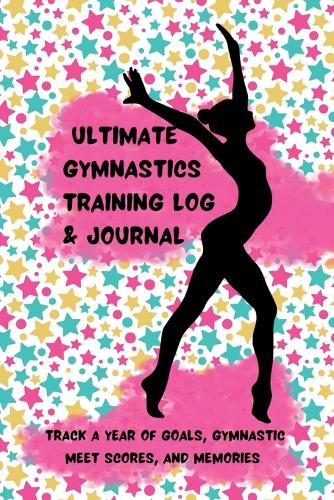 Ultimate Gymnastics Training Log and Journal by K M Henry | Waterstones