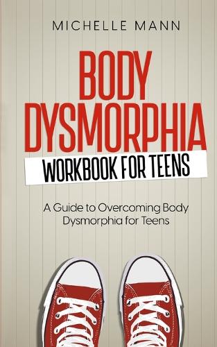 Body Dysmorphia Workbook for Teens by Michelle Mann | Waterstones