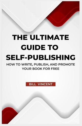 The Ultimate Guide to Self-Publishing by Bill Vincent | Waterstones