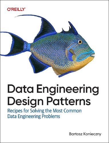 Data Engineering Design Patterns by Bartosz Konieczny | Waterstones