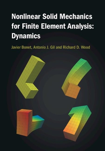 Nonlinear Solid Mechanics for Finite Element Analysis: Dynamics by Javier Bonet, Antonio J. Gil ...