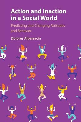 Action and Inaction in a Social World by Dolores Albarracín | Waterstones