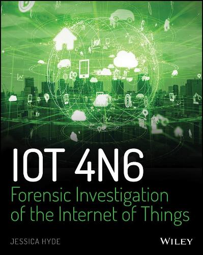 IoT 4n6: Forensic Investigation of the Internet of Things by Hyde | Waterstones