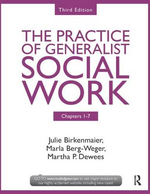 Chapters 1-7: The Practice of Generalist Social Work, Third Edition by Julie Birkenmaier, Marla ...
