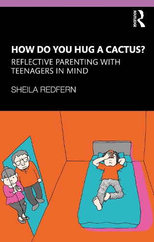 How Do You Hug a Cactus? Reflective Parenting with Teenagers in Mind by ...
