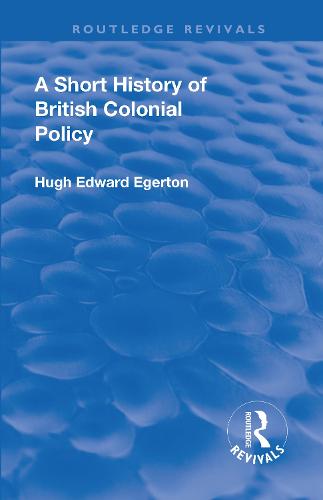 A Short History of British Colonial Policy by Hugh Edward Egerton ...