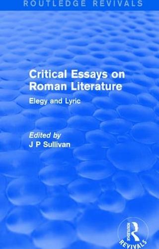 Critical Essays on Roman Literature by J. P. Sullivan | Waterstones