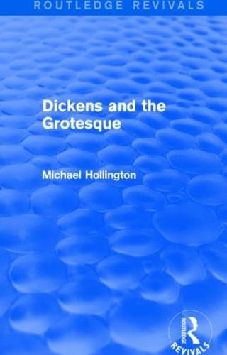 Dickens and the Grotesque (Routledge Revivals) by Michael Hollington ...