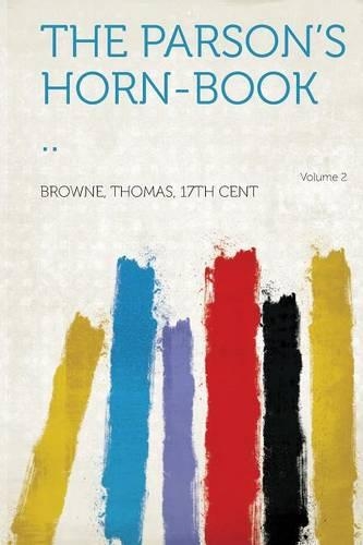 The Parson's Horn-Book .. Volume 2 by Sir Thomas Browne | Waterstones